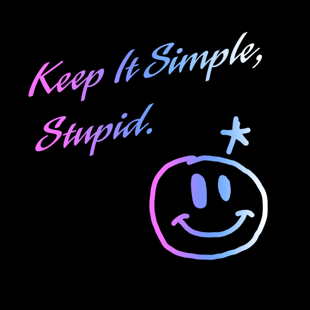 KISS = Keep It Simple, Stupid